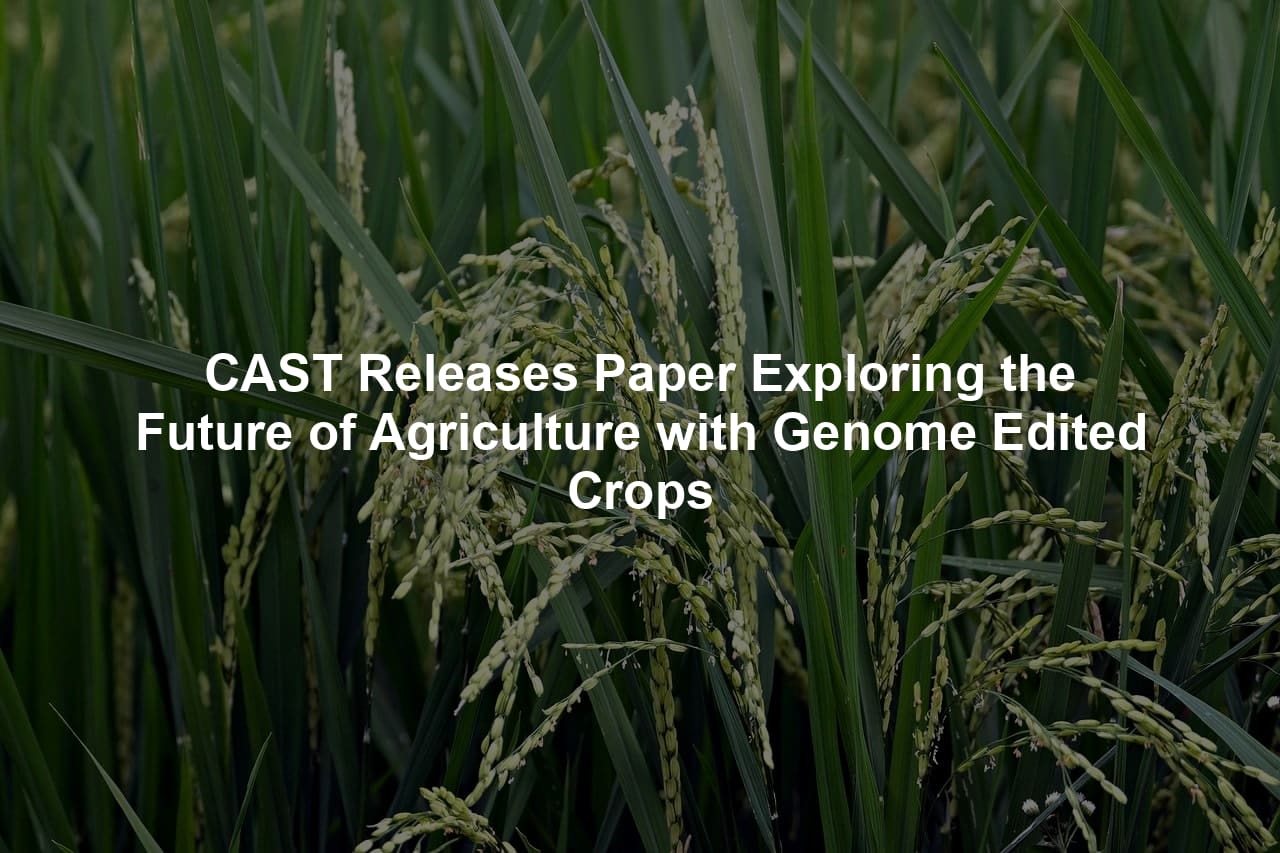 CAST Releases Paper Exploring the Future of Agriculture with Genome ...