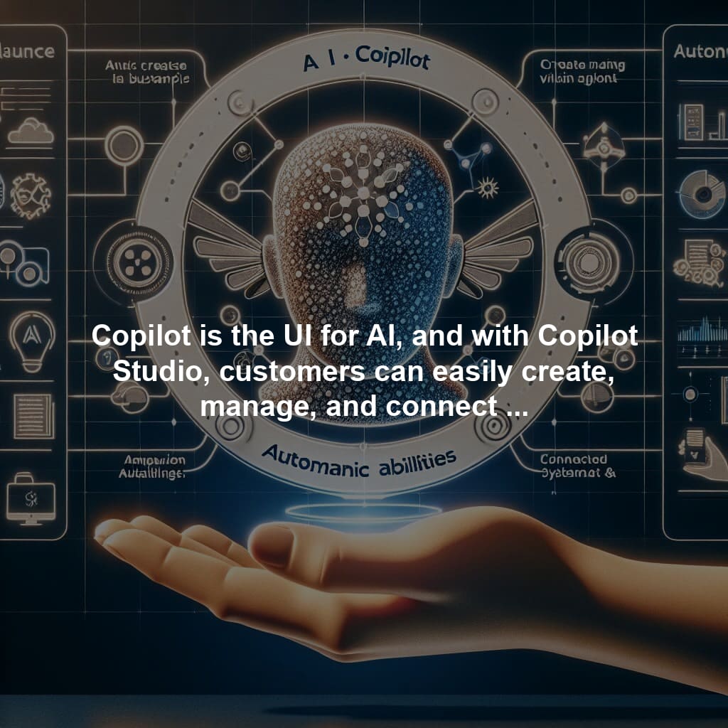 Copilot is the UI for AI, and with Copilot Studio, customers can easily ...