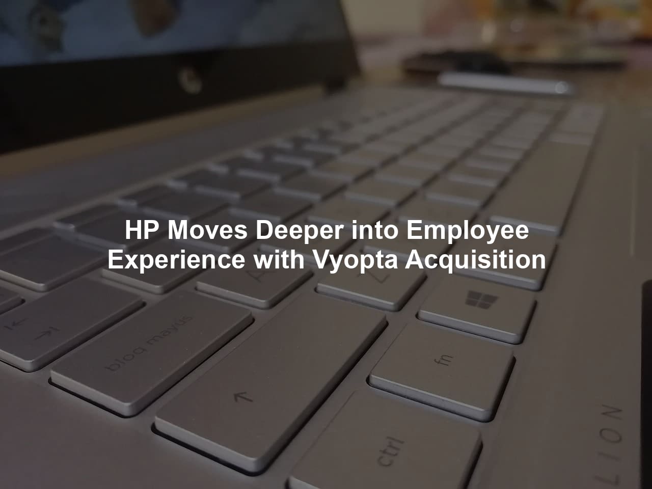 HP Moves Deeper into Employee Experience with Vyopta Acquisition | QSOL IT