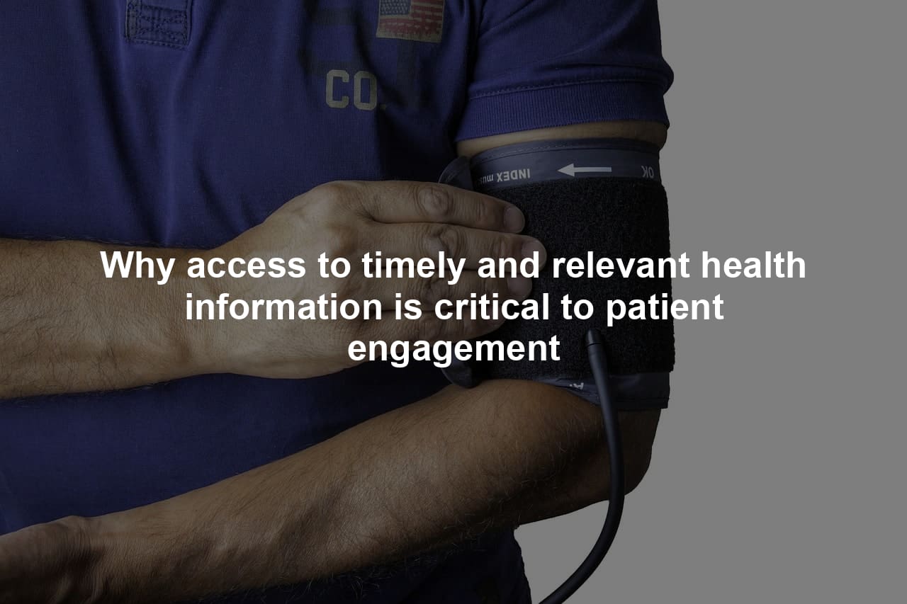 Why access to timely and relevant health information is critical to ...